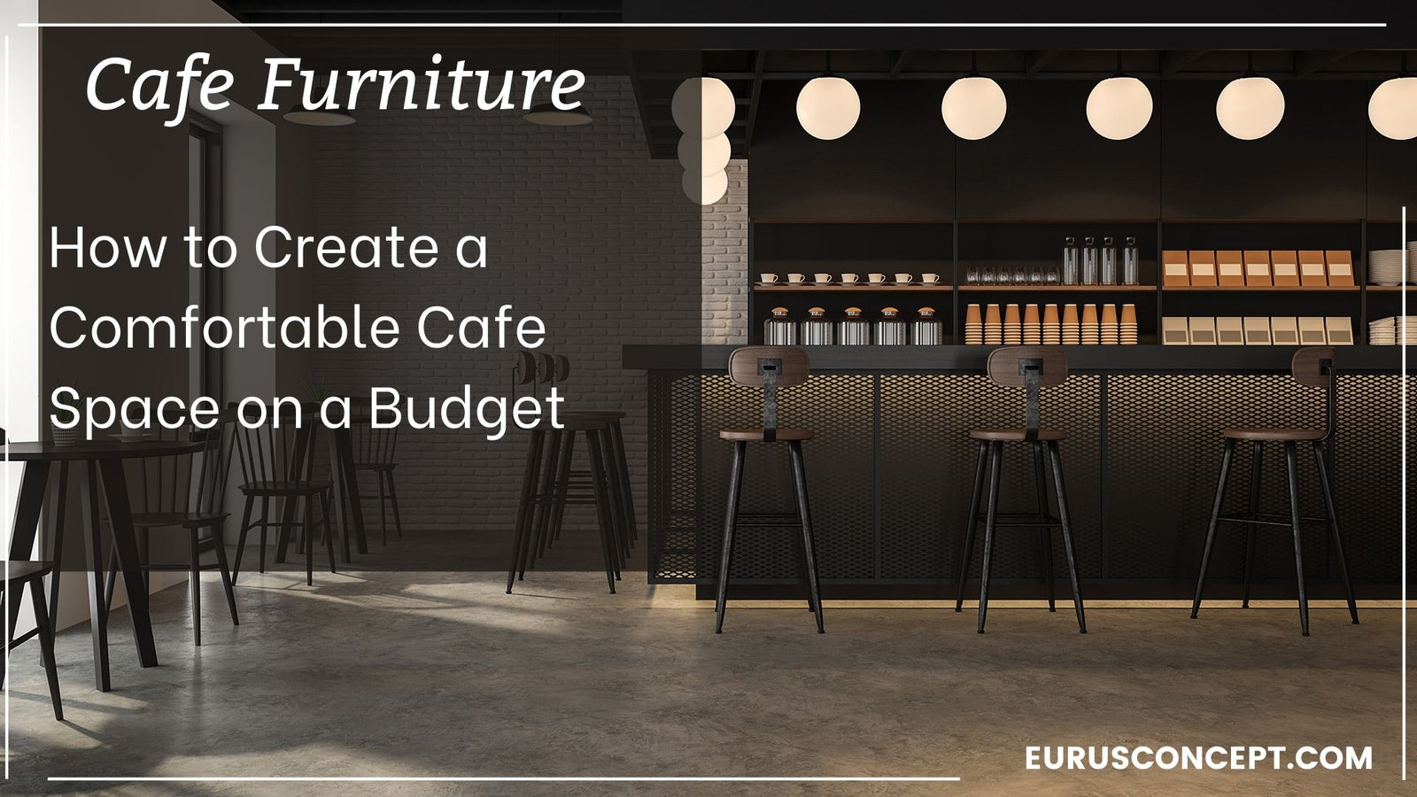 Cafe Furniture: How to Create a Comfortable Cafe Space on a Budget ...