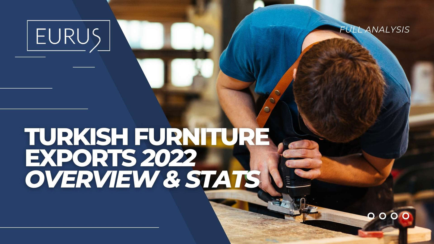 Turkish Furniture Exports - 2022 Overview Stats – Eurus Concept